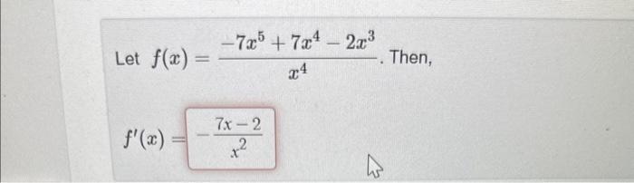 Solved Let f(x)=x4−7x5+7x4−2x3 f′(x)=−x27x−2 | Chegg.com