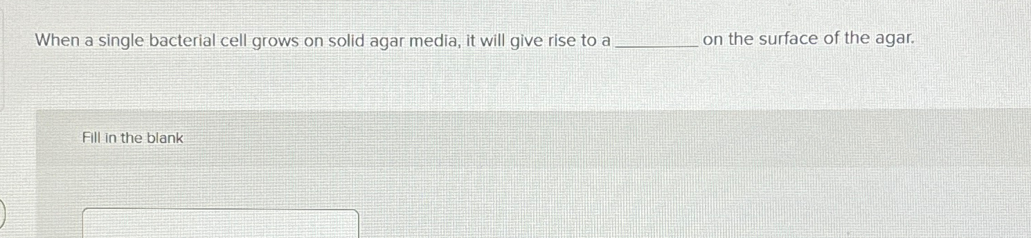 Solved When a single bacterial cell grows on solid agar | Chegg.com