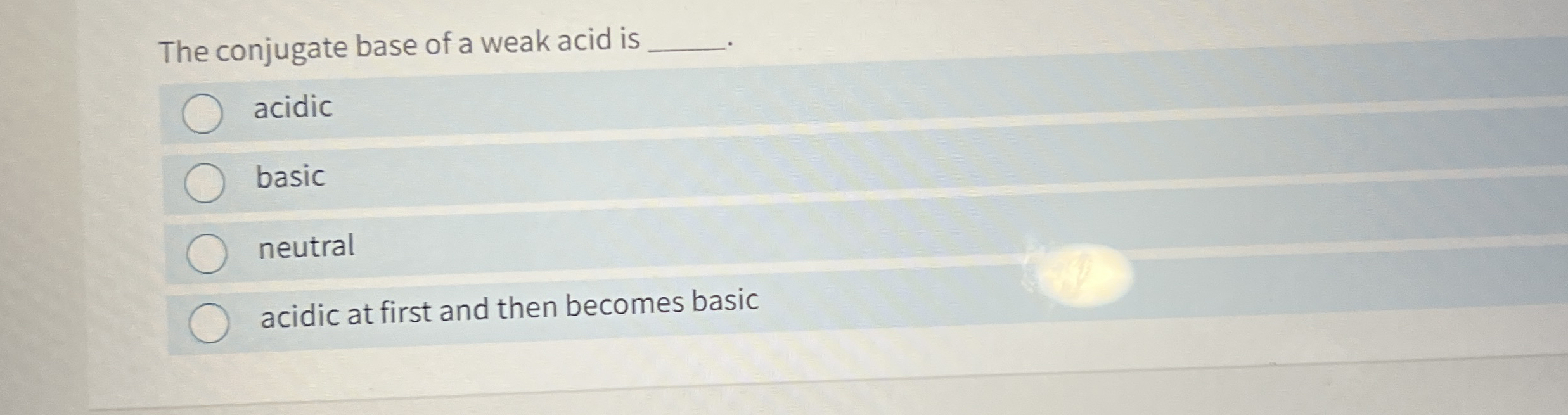 Solved The conjugate base of a weak acid is | Chegg.com