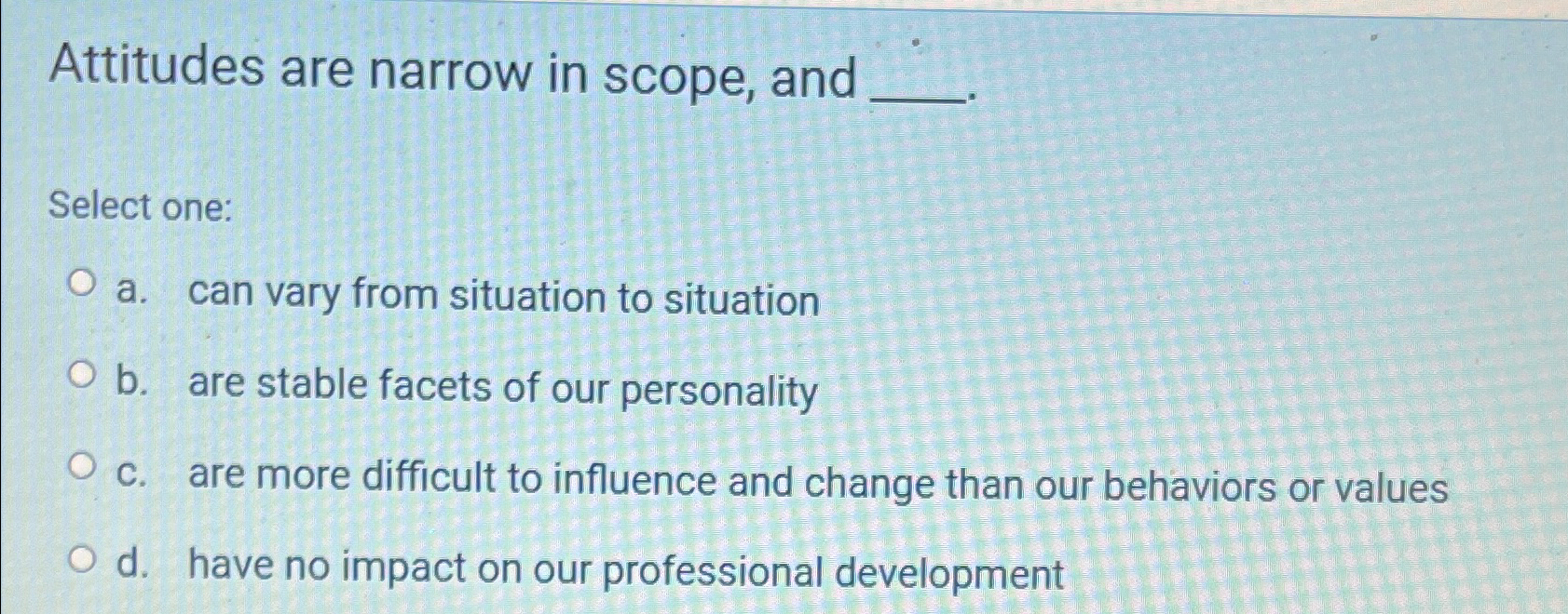 Solved Attitudes are narrow in scope, andSelect one:a. ﻿can | Chegg.com