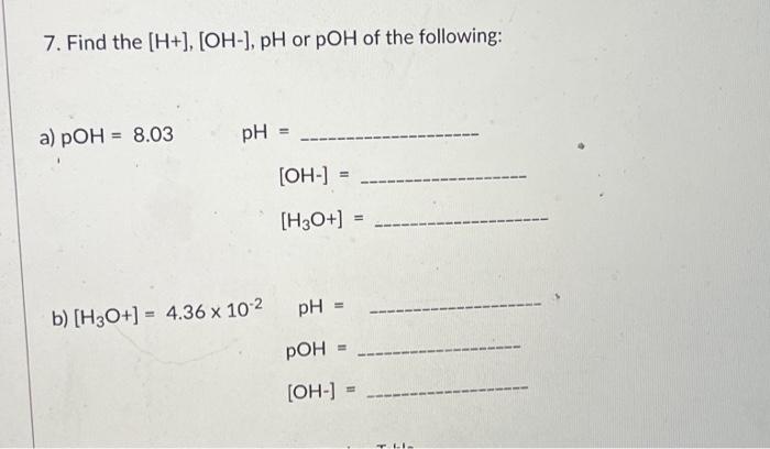 Solved 7. Find the [H+],[OH−],pH or pOH of the following: a) | Chegg.com