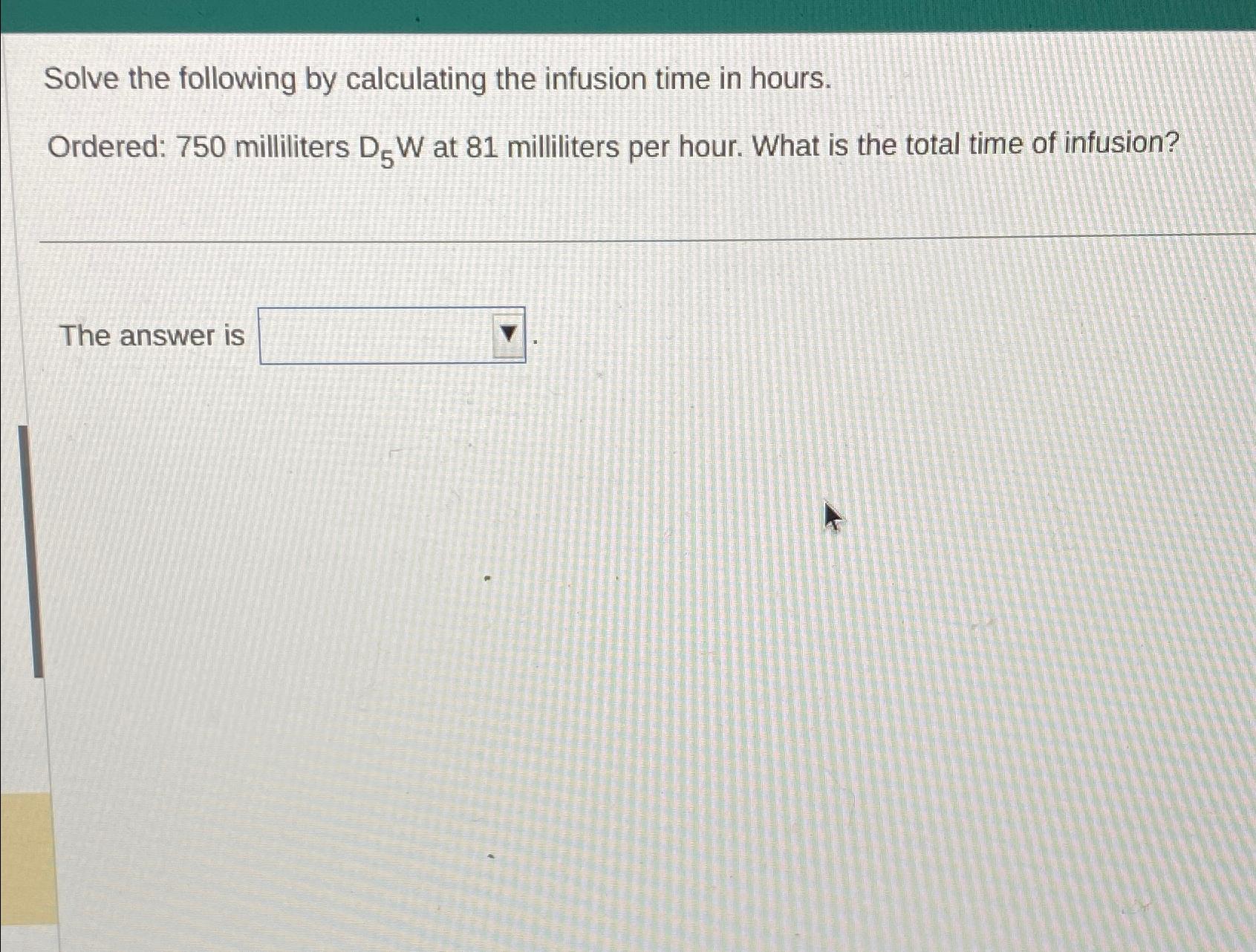 Solved Solve the following by calculating the infusion time | Chegg.com