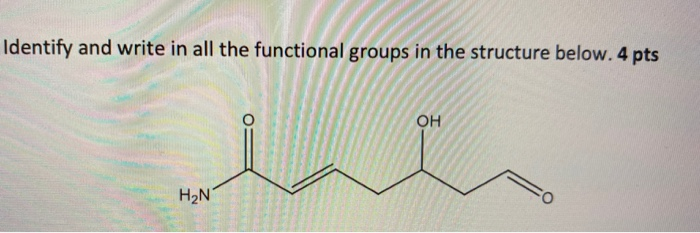 Solved Identify and write in all the functional groups in | Chegg.com