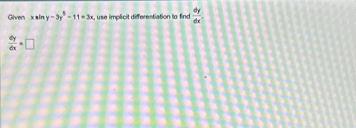 Solved Given xsiny-3y5-11=3x, ﻿use implicit differentiation | Chegg.com