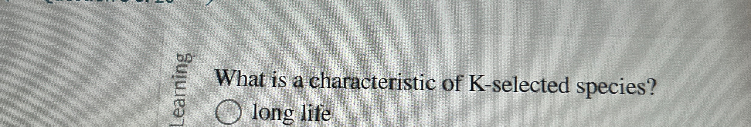 Solved What is a characteristic of K -selected species?long | Chegg.com