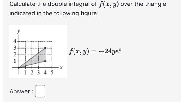 Solved Calculate the double integral of f(x,y) over the | Chegg.com