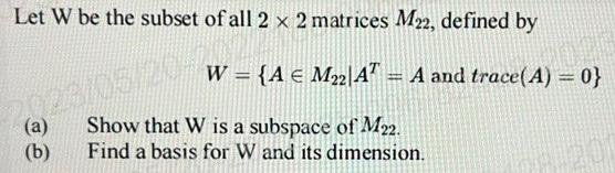 Solved Let W be the subset of all 2×2 matrices M22, defined | Chegg.com