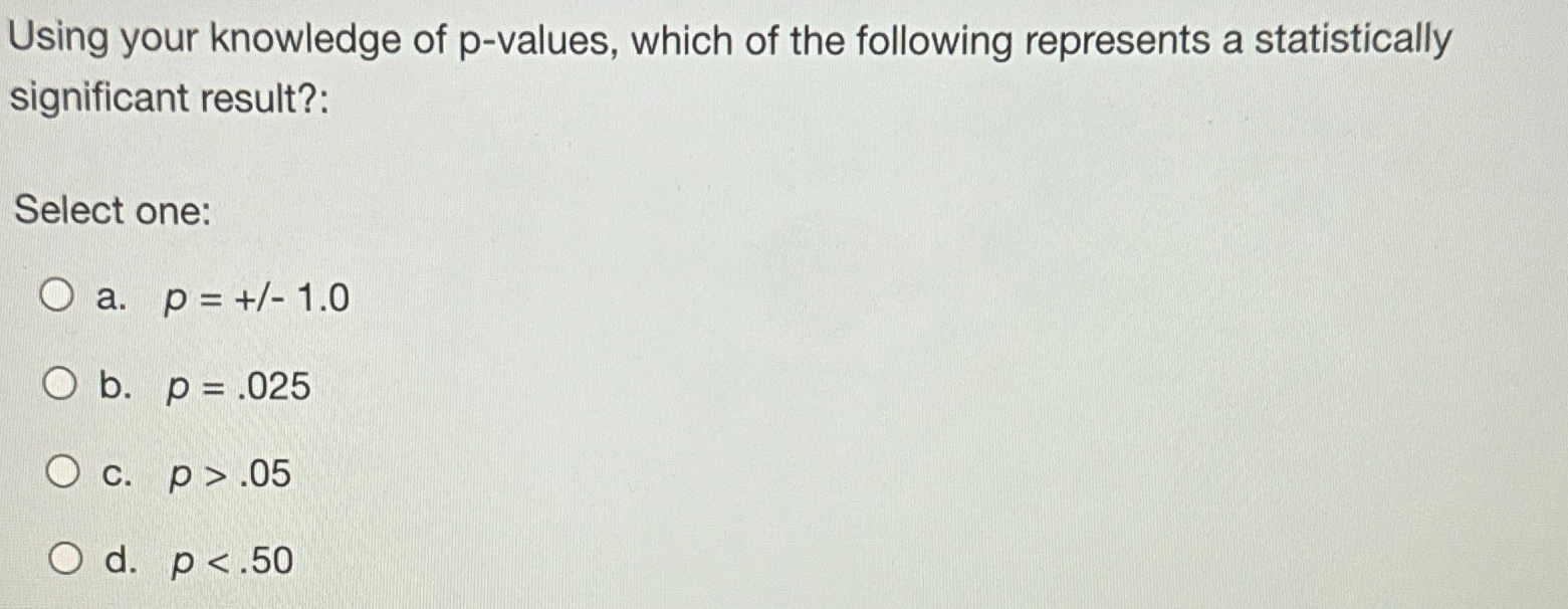 Solved Using your knowledge of p-values, which of the | Chegg.com