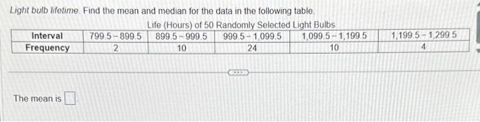 Solved Light Bulb Lifetime Find The Mean And Median For The