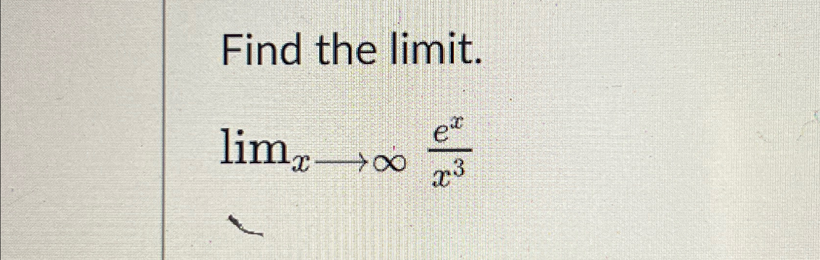 Solved Find the limit.limx→∞exx3 | Chegg.com