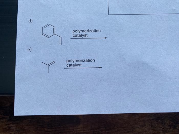 Solved d) polymerization catalyst e) polymerization catalyst | Chegg.com