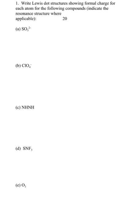 Solved 1. Write Lewis dot structures showing formal charge | Chegg.com