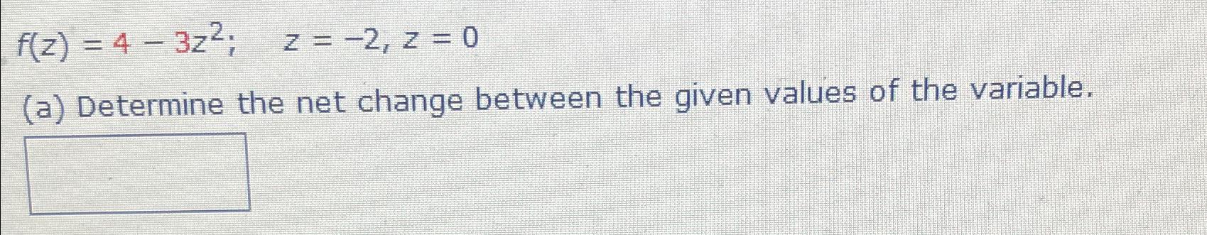 Solved f(z)=4-3z2; z=-2, z=0(a) ﻿Determine the net change | Chegg.com