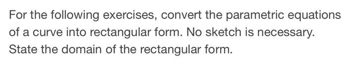 Solved For the following exercises, convert the parametric | Chegg.com