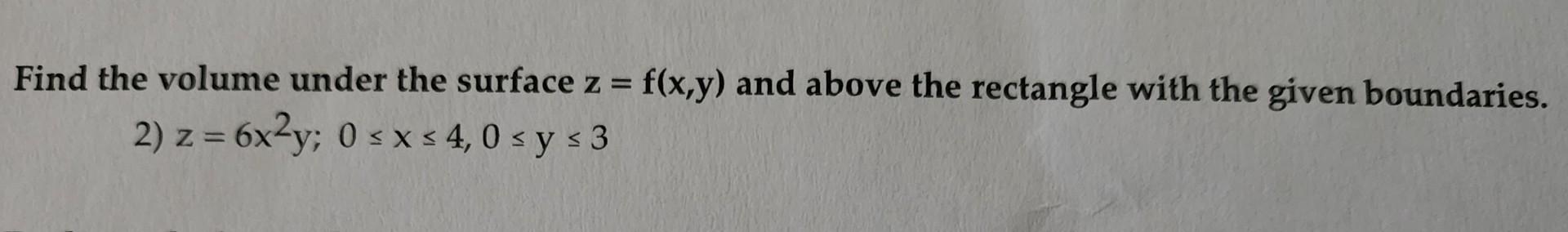 Solved calculus 3 find the volume under the surface | Chegg.com