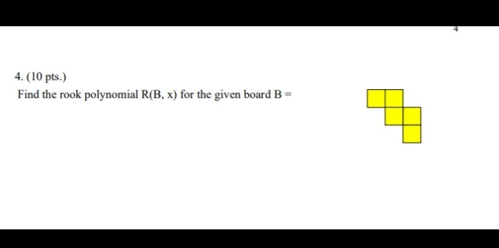 Solved 4. (10 pts.) Find the rook polynomial R(B, x) for the | Chegg.com
