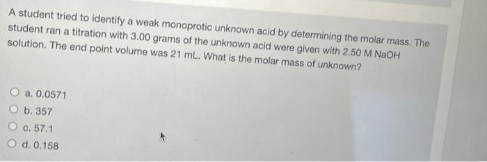 Solved A student tried to identify a weak monoprotic unknown | Chegg.com