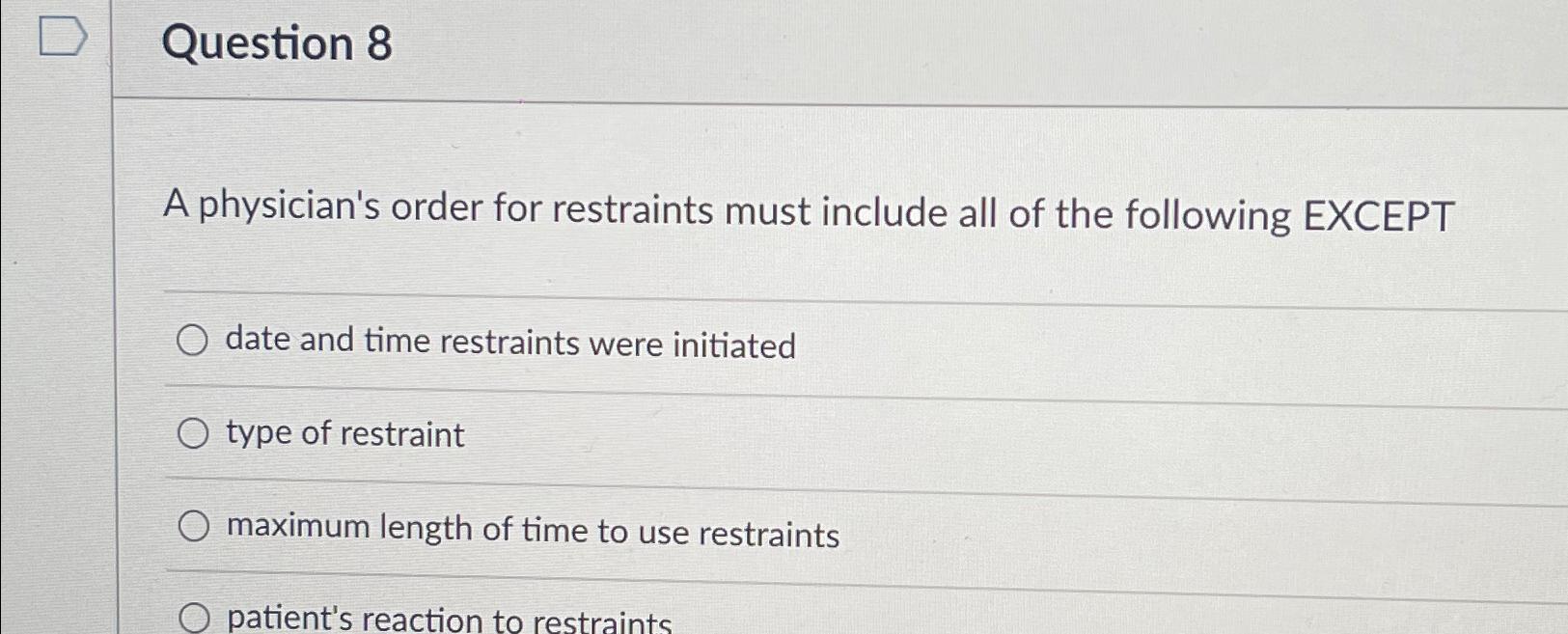 Solved Question 8A physician's order for restraints must | Chegg.com