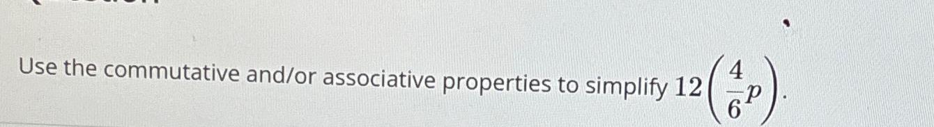 Solved Use the commutative and/or associative properties to | Chegg.com