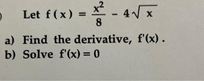 Solved Let f(x)=8x2−4x a) Find the derivative, f′(x). b) | Chegg.com