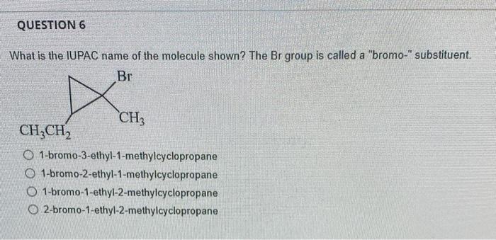 Solved QUESTION 6 What is the IUPAC name of the molecule | Chegg.com