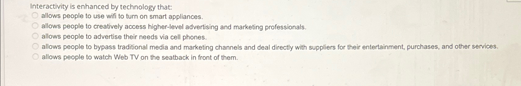 Solved Interactivity is enhanced by technology that:allows | Chegg.com