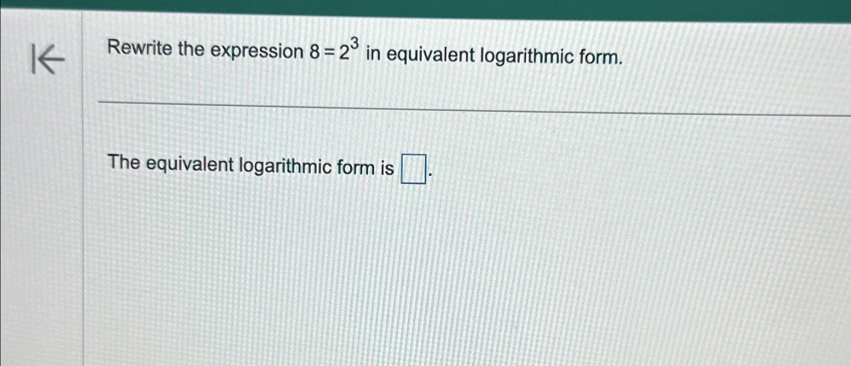 Solved Rewrite the expression 8=23 ﻿in equivalent | Chegg.com