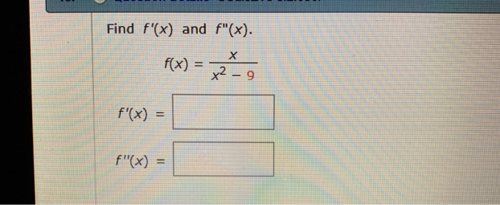 Solved: Find F'(x) And F"(x) X F(x) X2 - 9 F'(x) F"(x) | Chegg.com