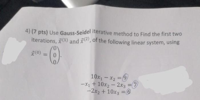 Solved 4) (7 pts) Use Gauss-Seidel iterative method to Find | Chegg.com Solved 4) (7 pts) Use Gauss-Seidel iterative method to Find | Chegg.com