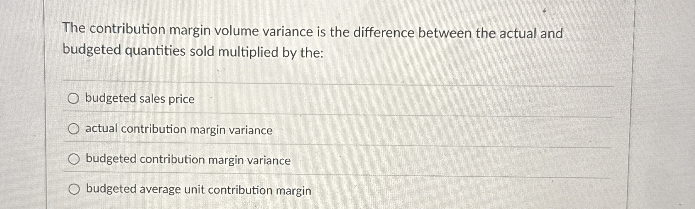 Solved The contribution margin volume variance is the | Chegg.com
