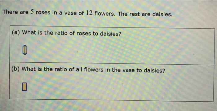 Solved There are 5 roses in a vase of 12 flowers. The rest | Chegg.com