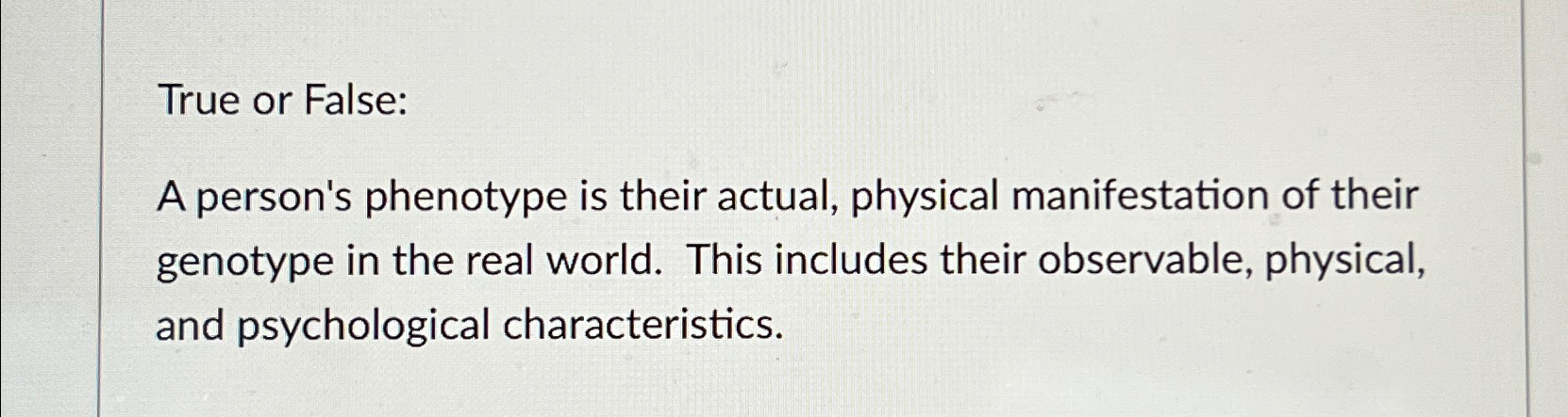 Solved True or False:A person's phenotype is their actual, | Chegg.com