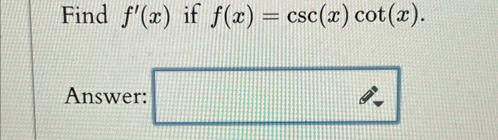 Solved Find f'(x) ﻿if f(x)=csc(x)cot(x).Answer: | Chegg.com