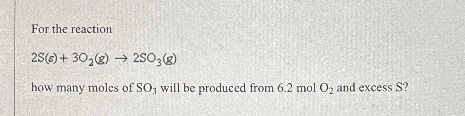 Solved For the reaction2S(s)+3O2(g)→2SO3(g)how many moles of | Chegg.com
