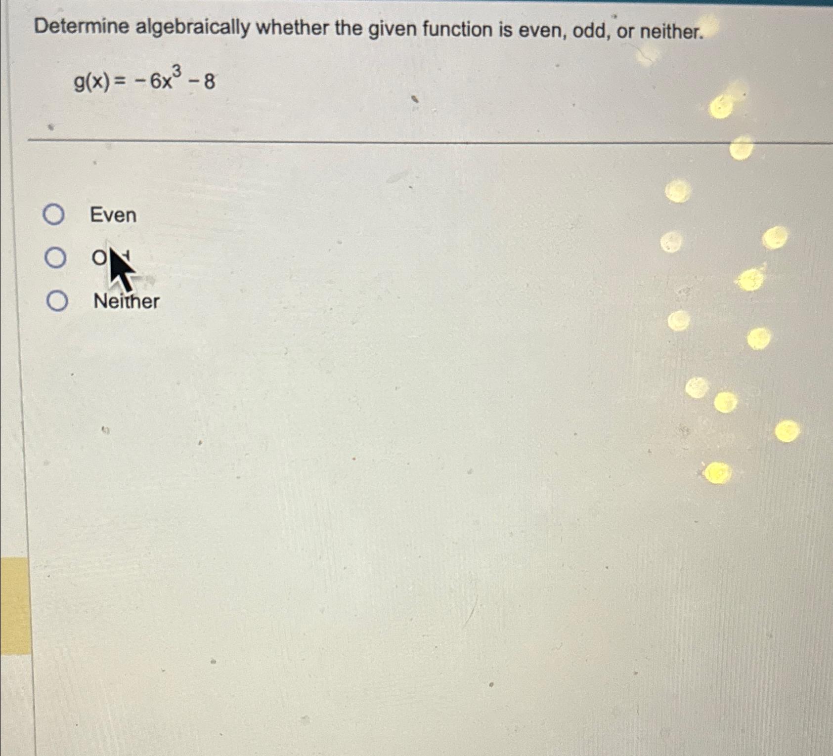 Solved Determine algebraically whether the given function is | Chegg.com