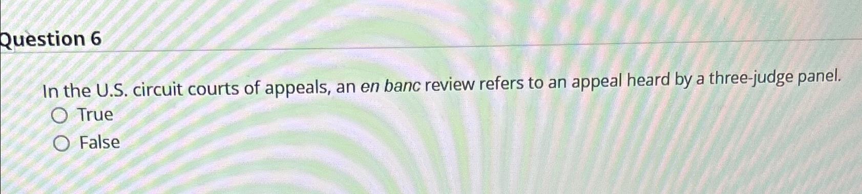 Solved Question 6In the U.S. ﻿circuit courts of appeals, an | Chegg.com