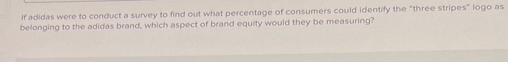 Solved If adidas were to conduct a survey to find out what | Chegg.com