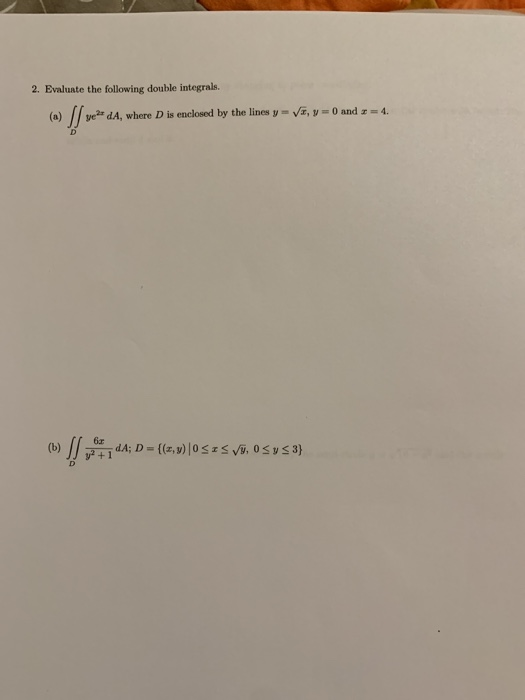 Solved 2. Evaluate the following double integrals. - ! yedA, | Chegg.com