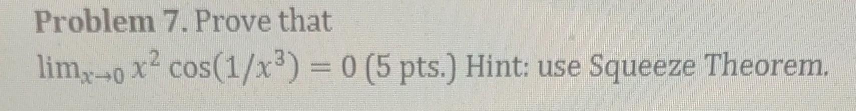 Solved Problem 7. Prove that limx→0x2cos(1/x3)=0(5 pts.) | Chegg.com