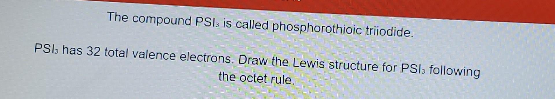 Solved The compound PSI3 is called phosphorothioic | Chegg.com