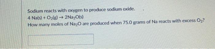 Solved Sodium reacts with oxygen to produce sodium oxide. 4 | Chegg.com