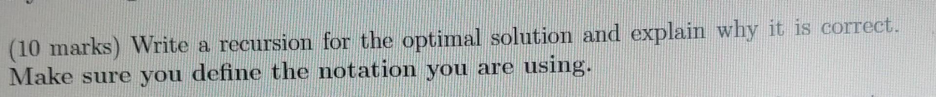 Solved (10 marks) Write a recursion for the optimal solution | Chegg.com