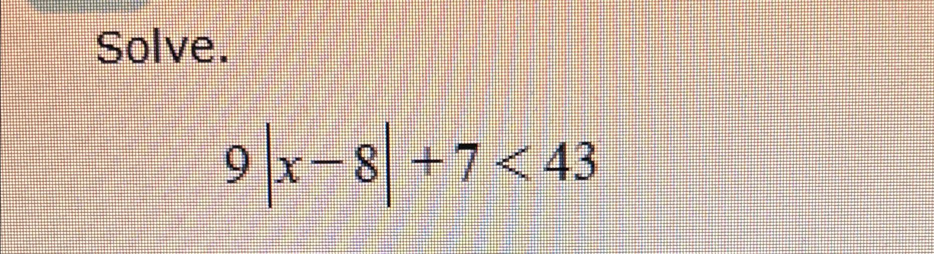 Solved Solve.9|x-8|+7