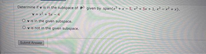 Solved Determine if v is in the subspace of P3 given by | Chegg.com