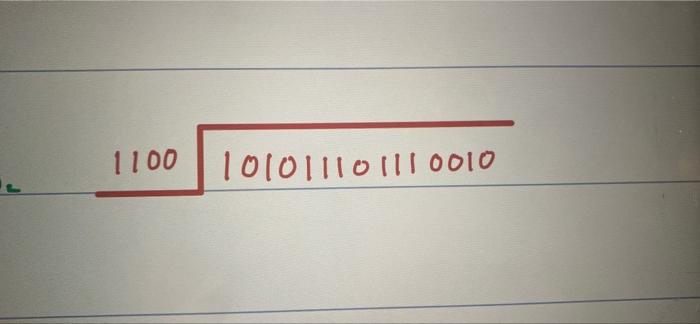 Solved 1100 100 111 0 1ll 0010 | Chegg.com