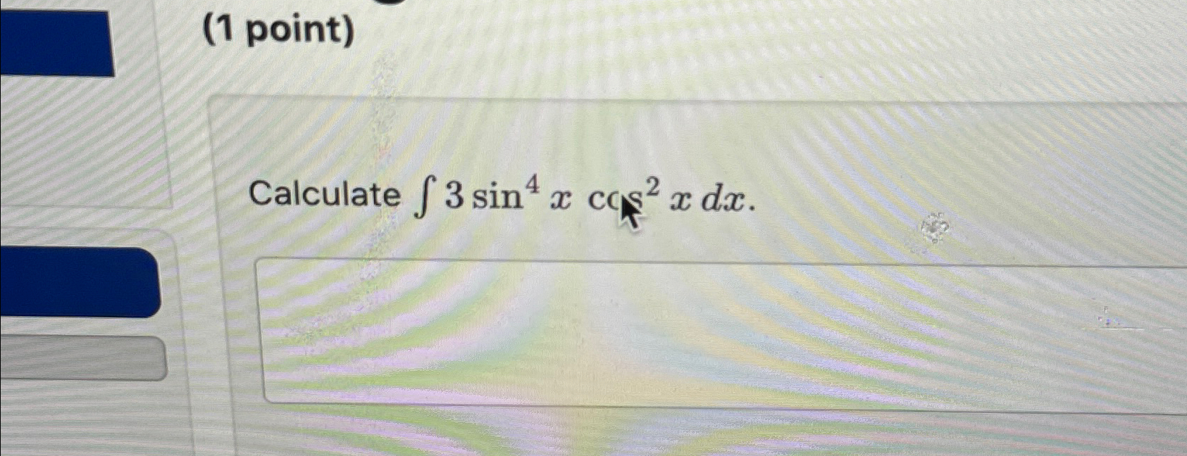 Solved (1 ﻿point)Calculate ∫﻿﻿3sin4xcos2xdx. | Chegg.com