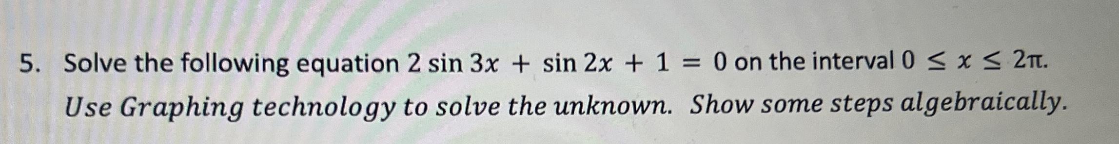 Solved Solve the following equation 2sin3x+sin2x+1=0 ﻿on the | Chegg.com
