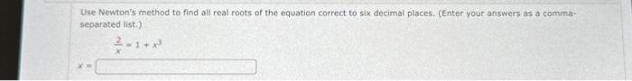 Solved Use Newton's method to find all real roots of the | Chegg.com