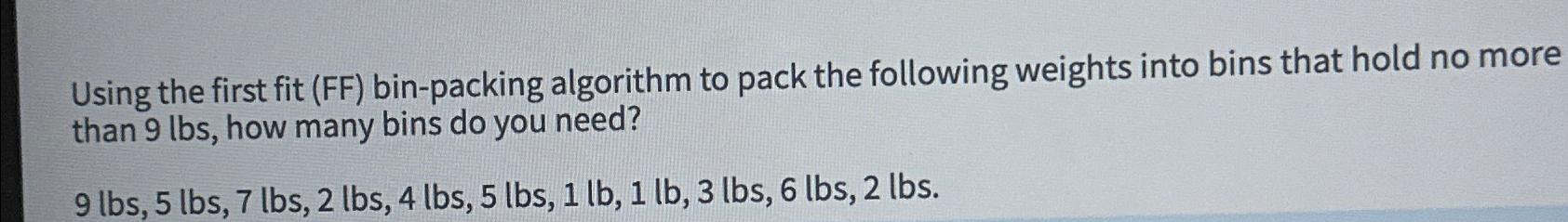 Solved Using the first fit (FF) ﻿bin-packing algorithm to | Chegg.com