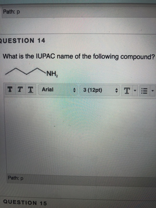 Solved Path:p QUESTION 14 What is the IUPAC name of the | Chegg.com